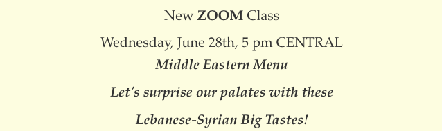 Middle Eastern Menu Zoom Class-June 28th – Chef Paulette